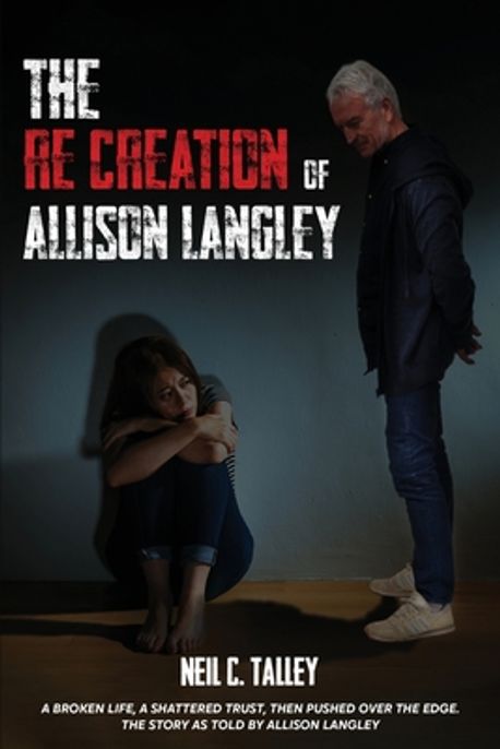 The Re-Creation of Allison Langley | Talley, Neil - 교보문고