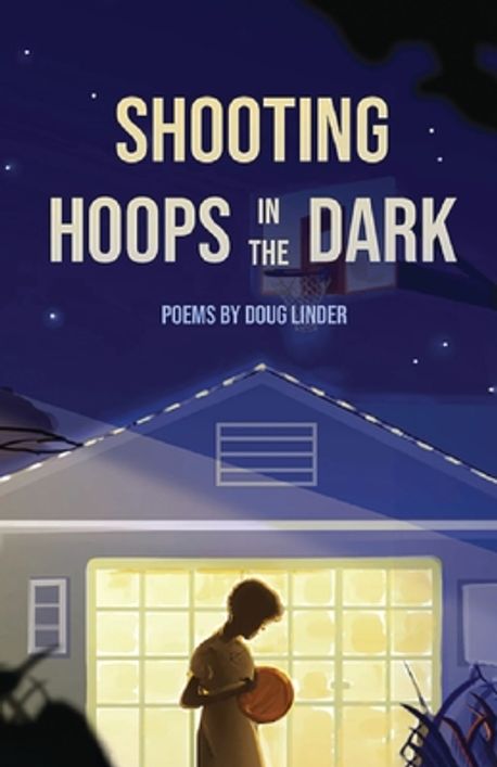 Shooting Hoops in the Dark | Linder, Doug - 교보문고