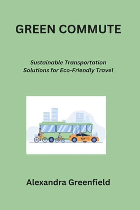 Green Commute | Greenfield, Alexandra - 교보문고