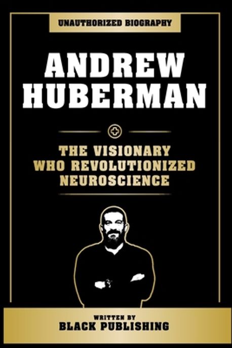 Andrew Huberman - The Visionary Who Revolutionized Neuroscience | Black ...