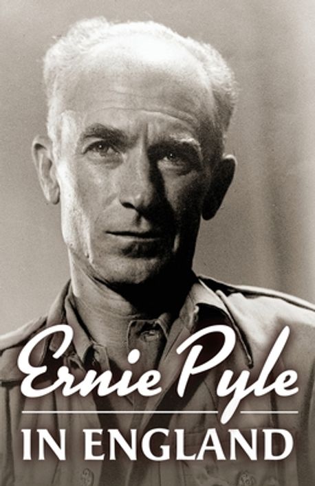 Ernie Pyle in England | Pyle, Ernie - 교보문고