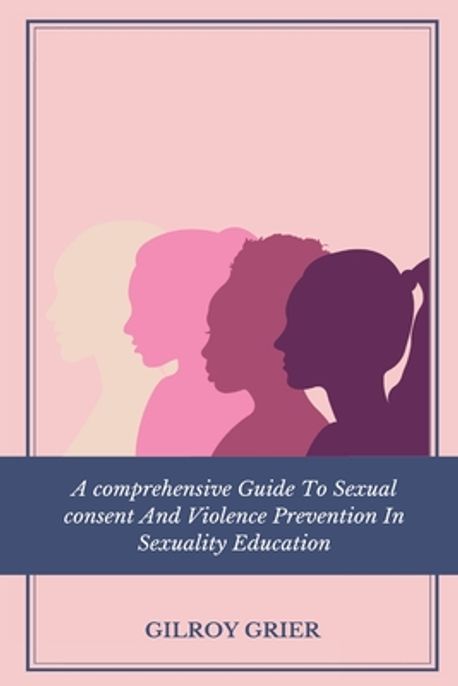 A Comprehensive Guide to Sexual Consent and Violence Prevention in ...