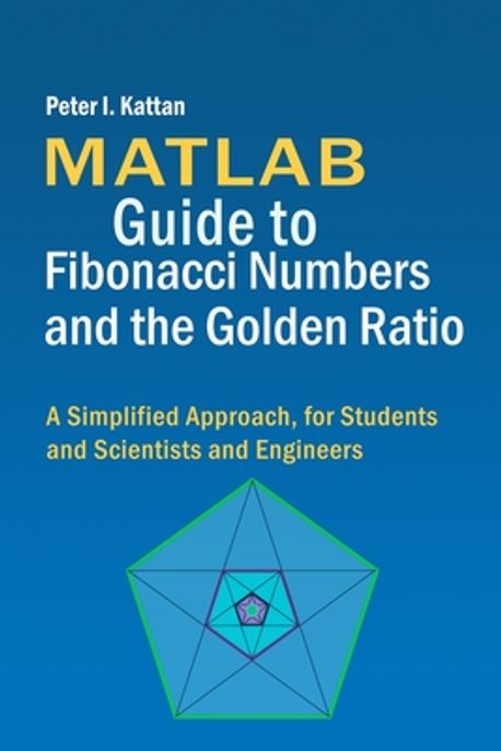 MATLAB Guide to Fibonacci Numbers and the Golden Ratio | Kattan, Peter I. - 교보문고
