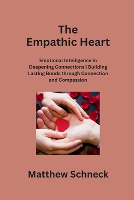 The Empathic Heart | Schenck, Matthew - 교보문고