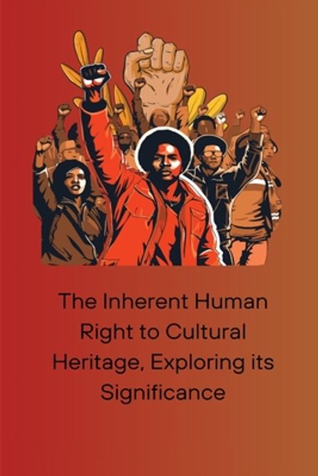 The Inherent Human Right to Cultural Heritage, Exploring its ...