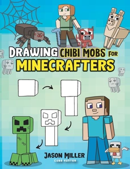 Drawing Chibi Mobs for Minecrafters | Miller, Jason - 교보문고