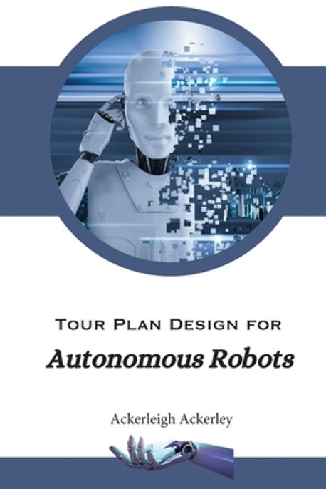 Tour Plan Design for Autonomous Robots | Ackerley, Ackerleigh - 교보문고