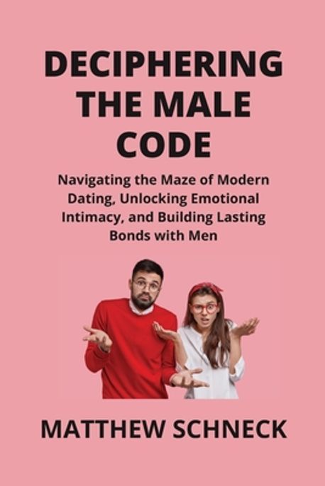 Deciphering the Male Code | Schenck, Matthew - 교보문고