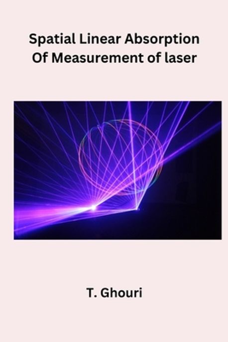 Spatial Linear Absorption Of Measurement of laser | Ghouri, T. - 교보문고