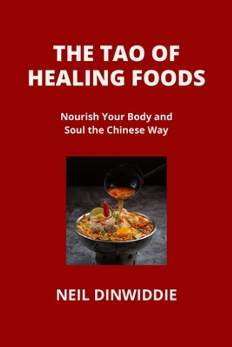 The Tao of Healing Foods | Dinwiddie, Neil - 교보문고