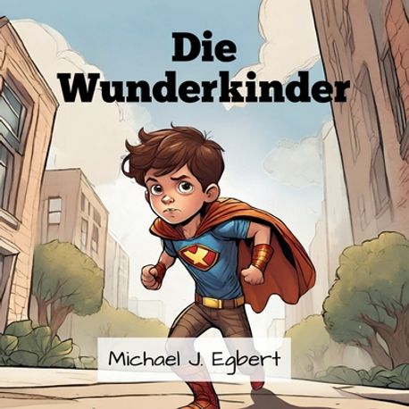 Die Wunderkinder | Egbert, Michael J. - 교보문고