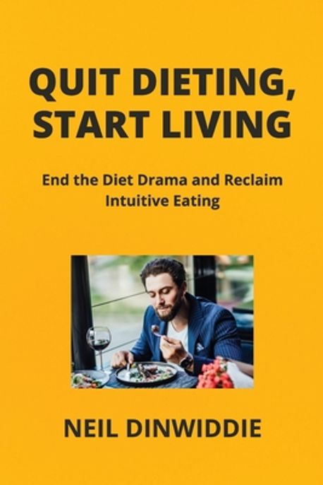 Quit Dieting, Start Living | Dinwiddie, Neil - 교보문고