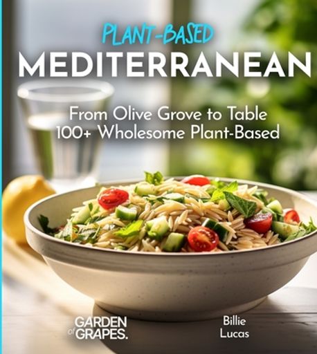 Mediterranean Plant-Based Cookbook | Lucas, Billie - 교보문고