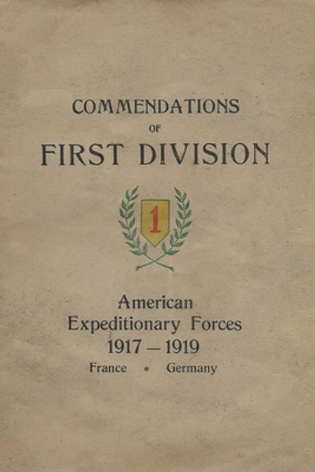 Commendations of the 1st Division American Expeditionary Forces 1917 ...