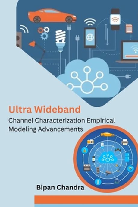 Ultra Wideband Channel Characterization Empirical Modeling Advancements | Chandra, Bipan - 교보문고