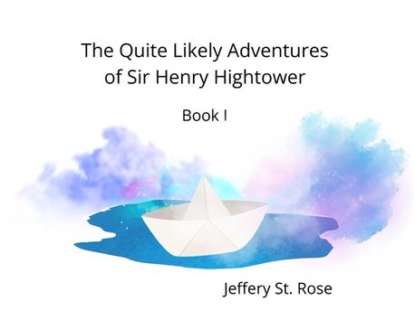 The Quite Likely Adventures of Sir Henry Hightower | St Rose, Jeffery ...