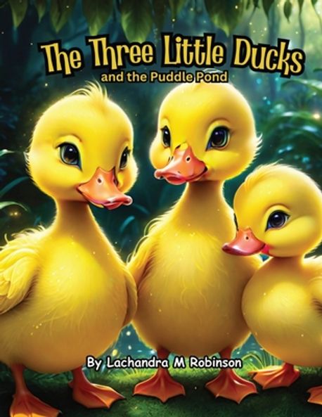 The Three Little Ducks | Robinson, Lachandra M. - 교보문고