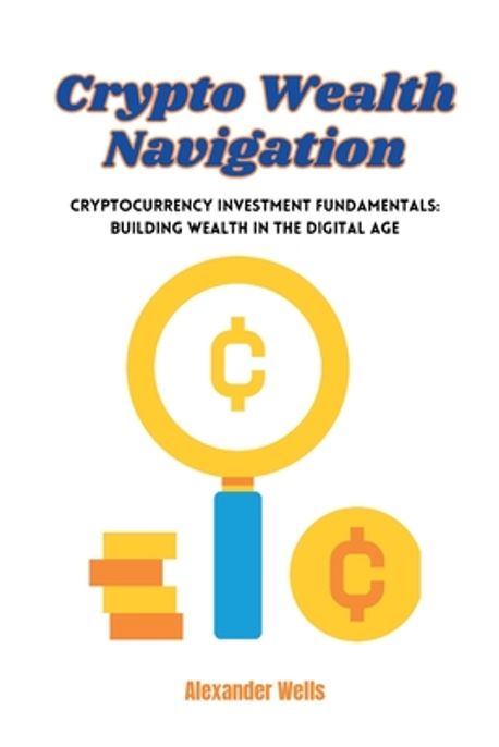 Crypto Wealth Navigation | Wells, Alexander - 교보문고