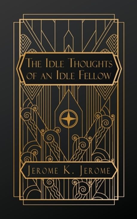 Idle Thoughts of an Idle Fellow | Jerome, Jerome K. - 교보문고