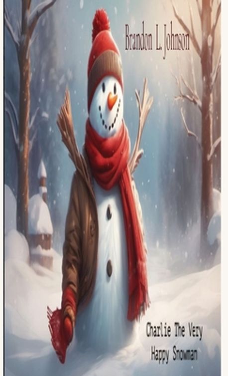 Charlie The Very Happy Snowman | Johnson, Brandon L. - 교보문고