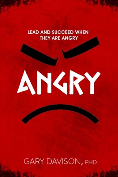 Lead and Succeed When They are Angry | Davison, Gary - 교보문고