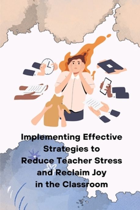 Implementing Effective Strategies to Reduce Teacher Stress and Reclaim ...