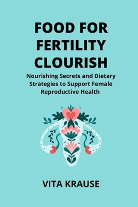 Food for Fertility Flourish | Krause, Vita - 교보문고