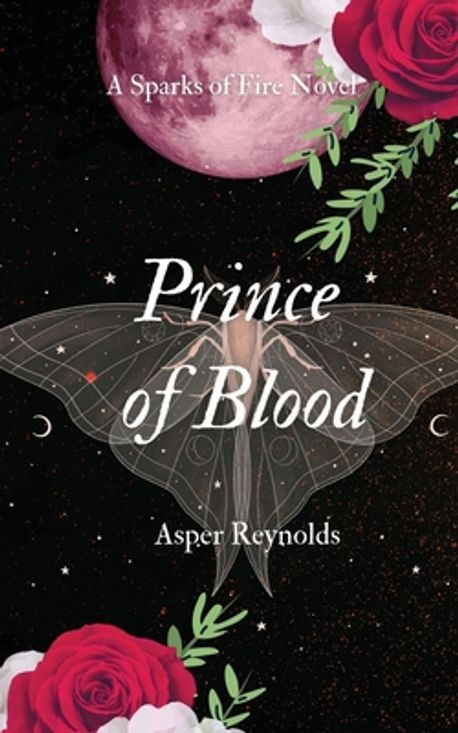 Prince of Blood (a sparks of fire novel) | Reynolds, Asper - 교보문고