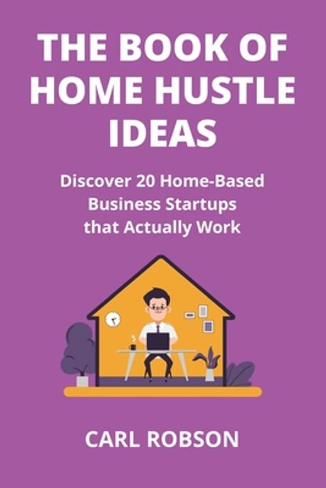 The Book of Home Hustle Ideas | Robson, Carl - 교보문고