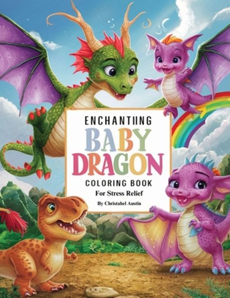 Enchanting Baby Dragon Fantasy Coloring Book for Stress Relief | Austin ...
