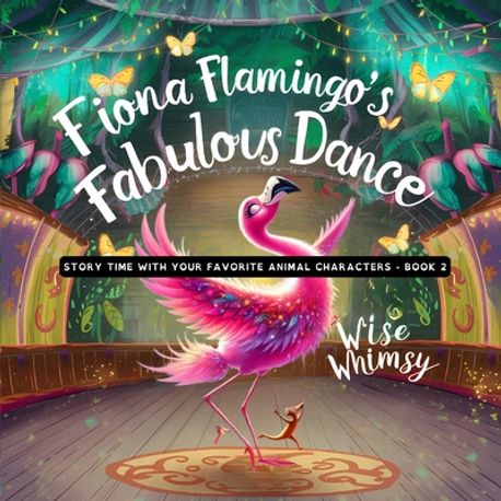 Fiona Flamingo's Fabulous Dance | Whimsy, Wise - 교보문고