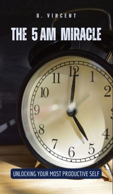 The 5 AM Miracle | Vincent, B. - 교보문고