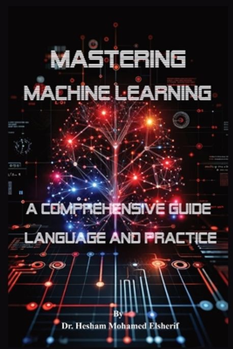 Mastering Machine Learning | Elsherif, Hesham Mohamed - 교보문고