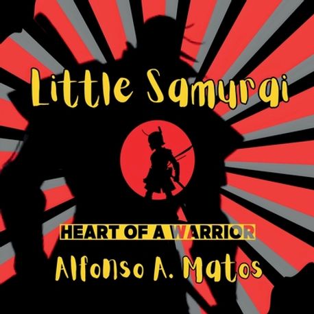 Little Samurai | Matos, Alfonso A. - 교보문고