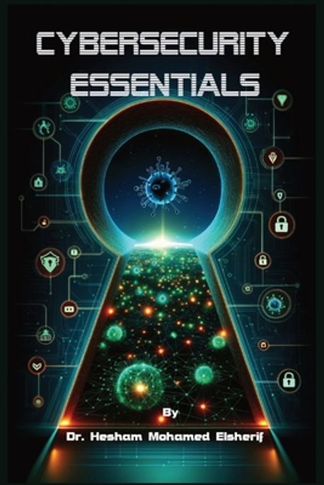 Cybersecurity Essentials | Elsherif, Hesham Mohamed - 교보문고