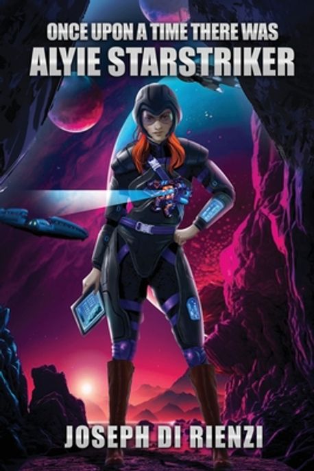 Once Upon A Time There Was Alyie Starstriker | Di Rienzi, Joseph - 교보문고