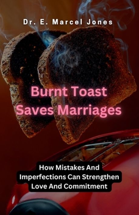 Burnt Toast Saves Marriages | Jones, E. Marcel - 교보문고