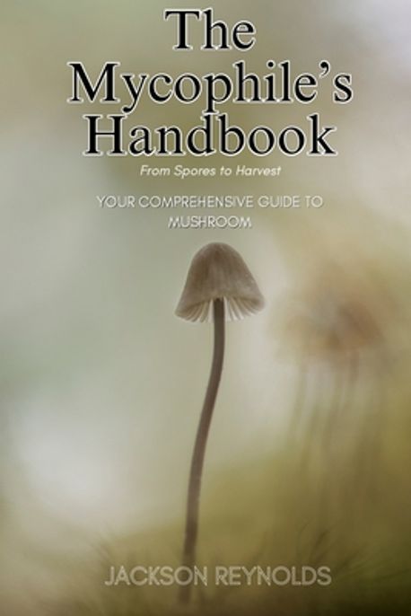 The Mycophile's Handbook | Reynolds, Jackson - 교보문고