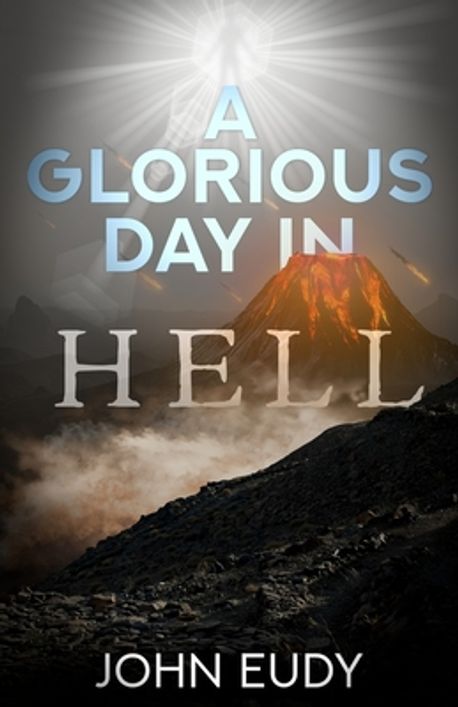 A Glorious Day in Hell | Eudy, John - 교보문고