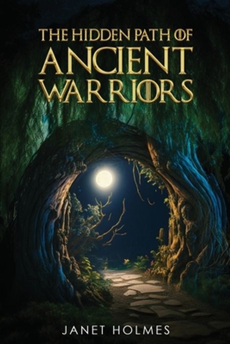 The Hidden Path of the Ancient Warriors | Holmes, Janet - 교보문고