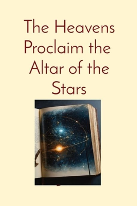 The Heavens Proclaim the Altar of the Stars | Vento, Anthony T. - 교보문고