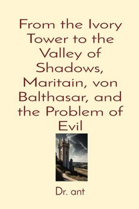 From the Ivory Tower to the Valley of Shadows, Maritain, von Balthasar ...