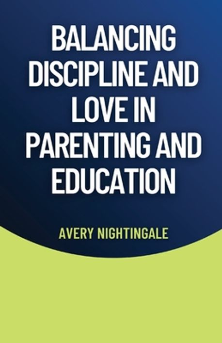 Balancing Discipline and Love in Parenting and Education | Nightingale ...