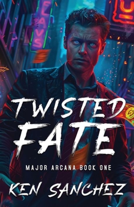 Twisted Fate (Major Arcana Book One) | Sanchez, Ken - 교보문고