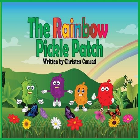 The Rainbow Pickle Patch | Conrad, Christen - 교보문고