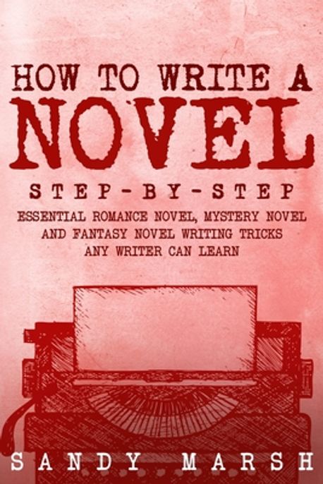 How to Write a Novel | Marsh, Sandy - 교보문고