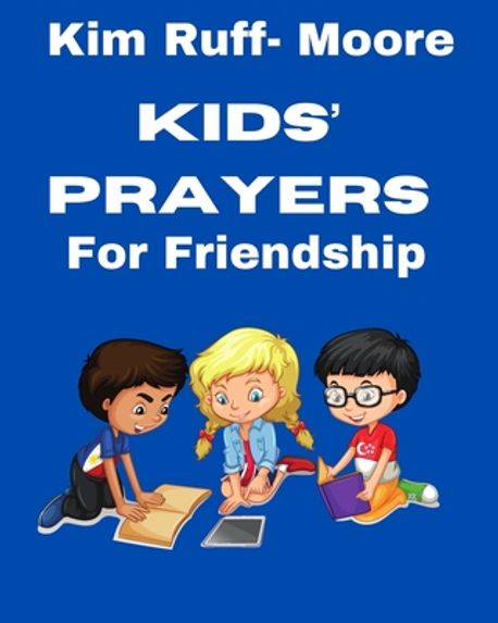 Kids' Prayers For Friendship | Ruff- Moore, Kim - 교보문고