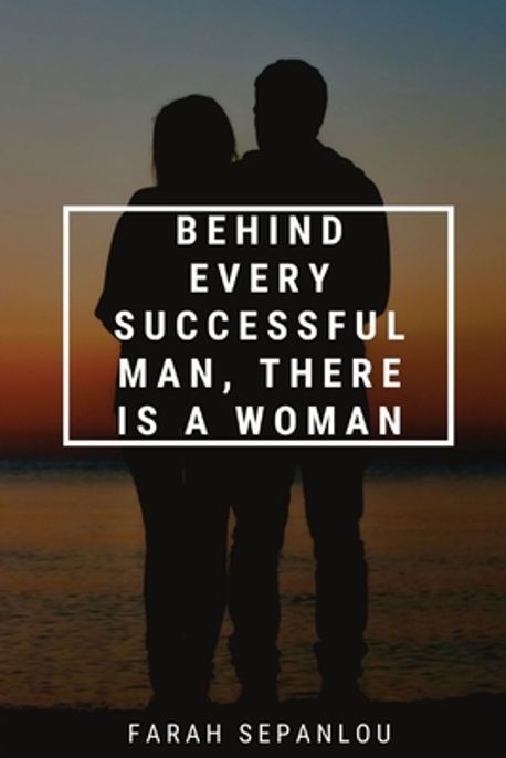 Behind Every Successful Man, There Is A Woman | Sepanlou, Farah - 교보문고