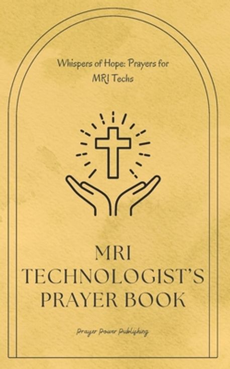 MRI Technologist's Prayer Book | Publishing, Prayer Power - 교보문고