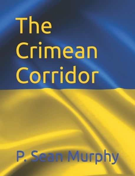 The Crimean Corridor | Murphy, P. Sean - 교보문고